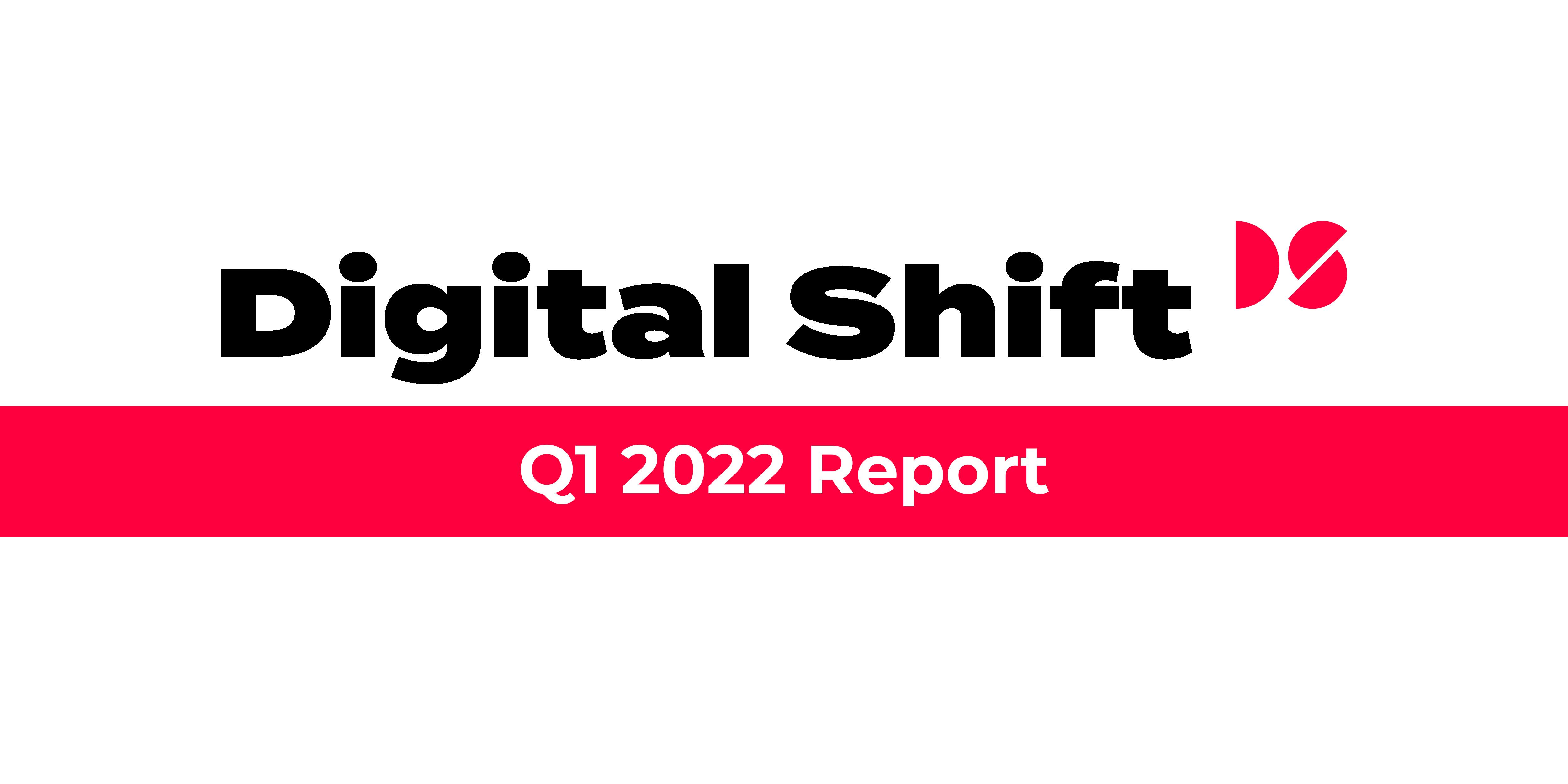 Digital Shift Report: Q1 2022