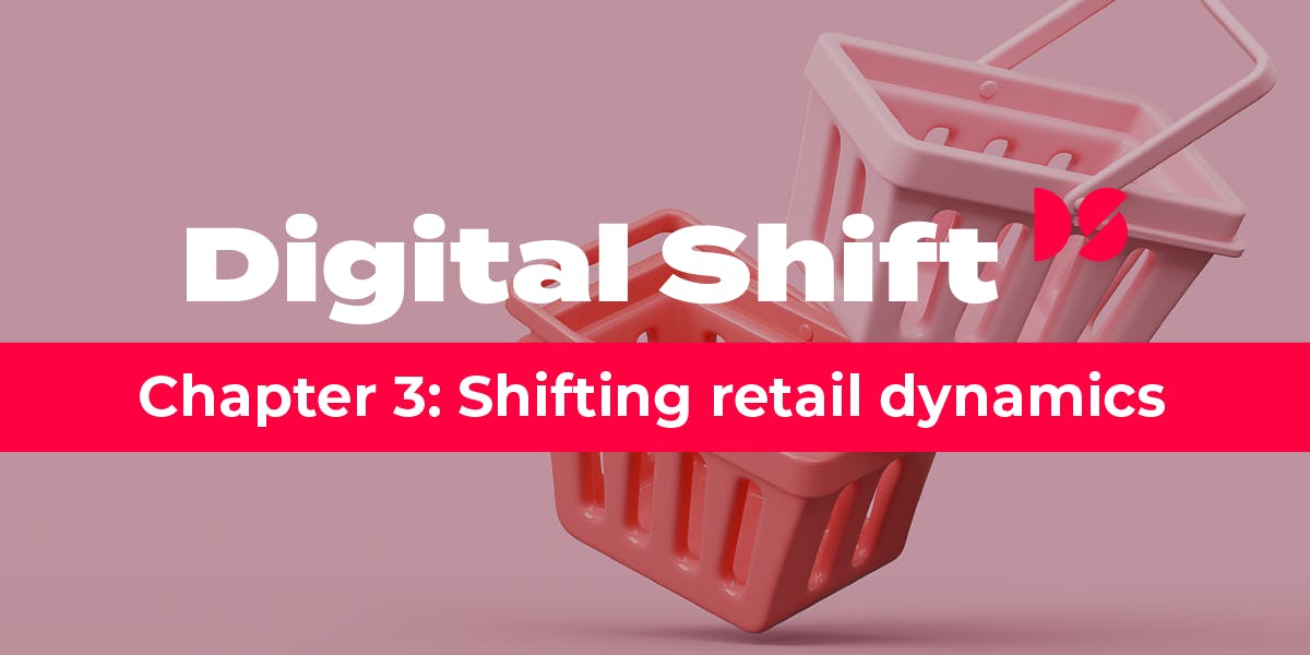 Digital Shift Report Q4 2021 Chapter 3 – Shifting retail dynamics