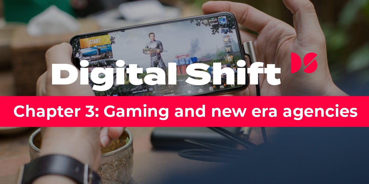 Digital Shift Q1 2020 Chapter 3 – Gaming and new era agencies