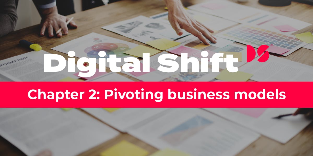 Digital Shift Q2 2020 Chapter 2 – Pivoting Business Models