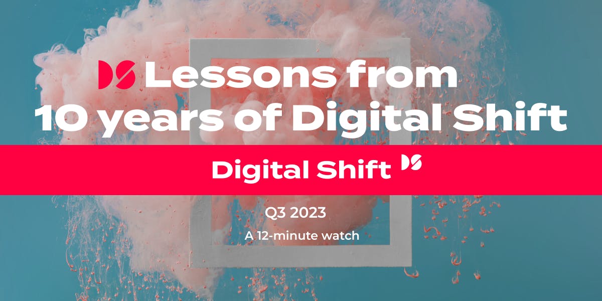 Lessons from 10 years of Digital Shift – Digital Shift Q3 2023