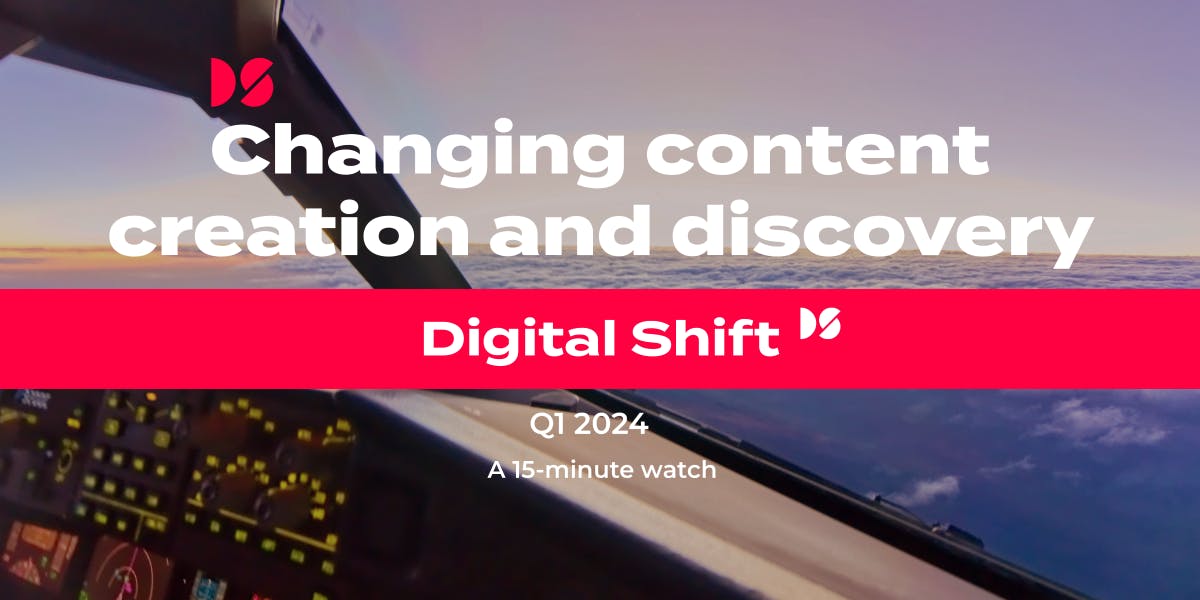 Changing content creation and discovery – Digital Shift Q1 2024
