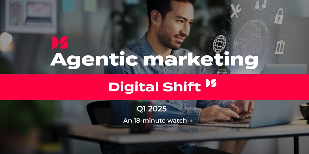 Agentic marketing – Digital Shift Q1 2025